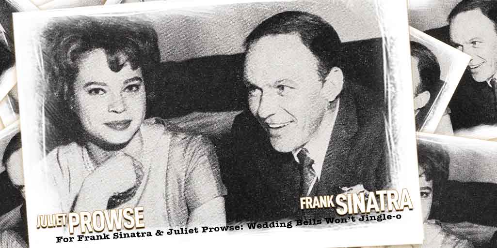 For Frank Sinatra & Juliet Prowse: Wedding Bells Won’t Jingle-o ...