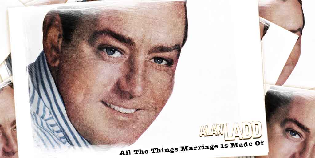 All The Things Marriage Is Made Of—Alan Ladd - Vintage Paparazzi