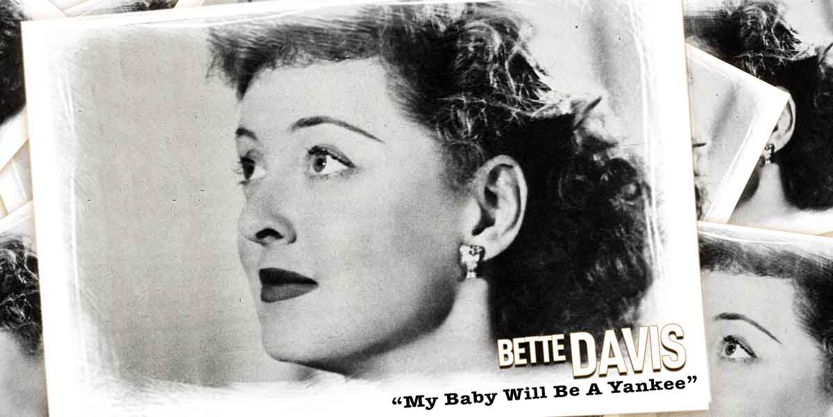 Bette Davis: “My Baby Will Be A Yankee” - Vintage Paparazzi