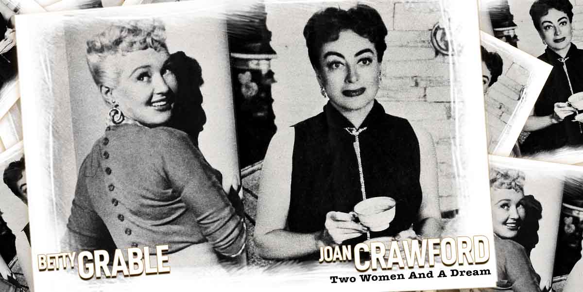 Two Women And A Dream—Betty Grable & Joan Crawford - Vintage Paparazzi