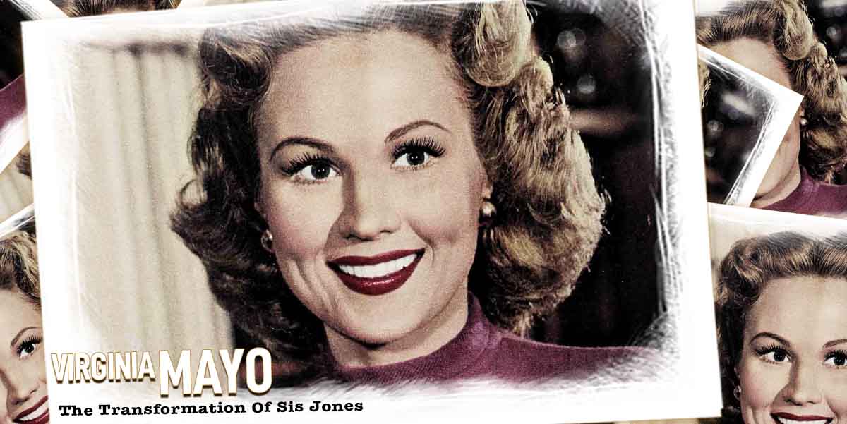 The Transformation Of Sis Jones—Virginia Mayo - Vintage Paparazzi