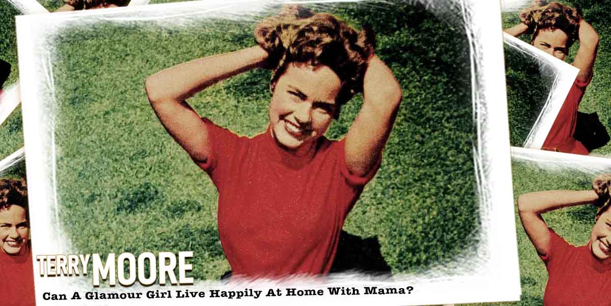 Can A Glamour Girl Live Happily At Home With Mama?—Terry Moore ...