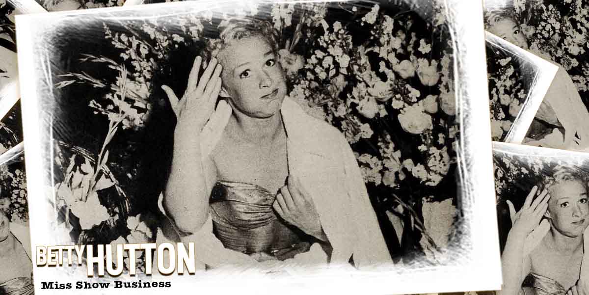 Miss Show Business—Betty Hutton - Vintage Paparazzi