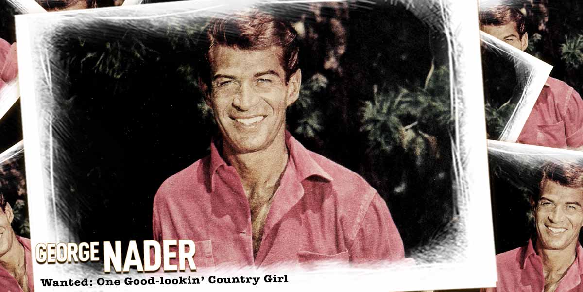 Wanted: One Good-lookin’ Country Girl—George Nader - Vintage Paparazzi