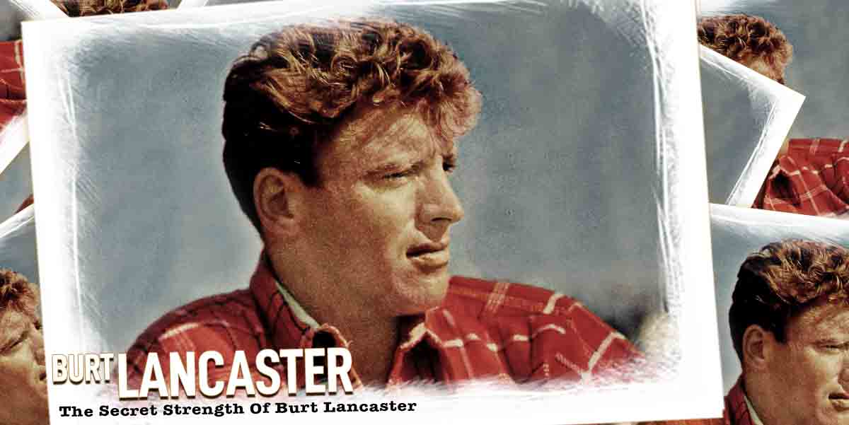 The Secret Strength Of Burt Lancaster - Vintage Paparazzi