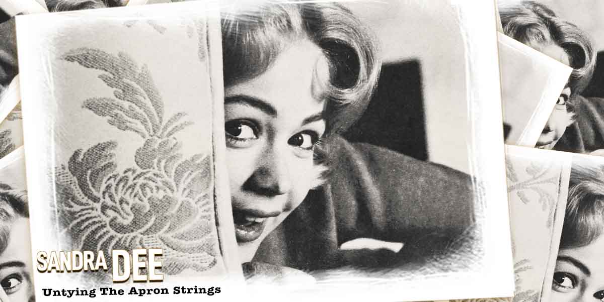 Untying The Apron Strings—Sandra Dee - Vintage Paparazzi