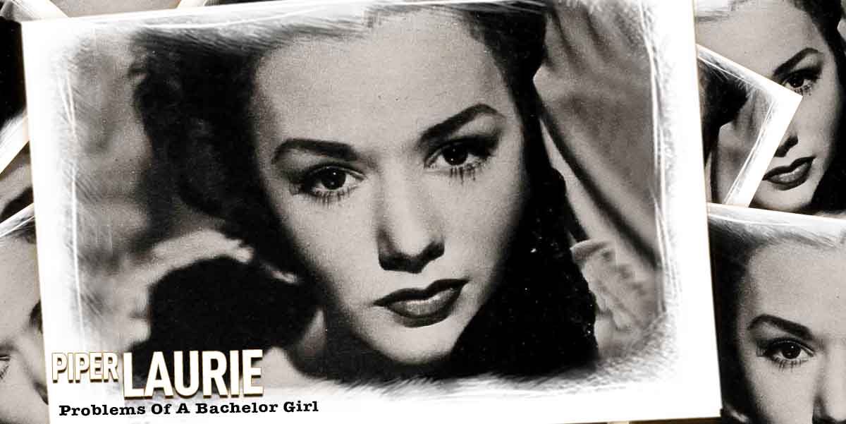 Problems Of A Bachelor Girl—Piper Laurie - Vintage Paparazzi