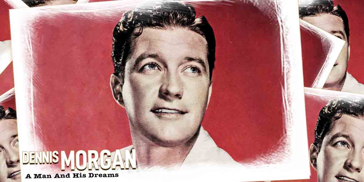 A Man And His Dreams—Dennis Morgan - Vintage Paparazzi