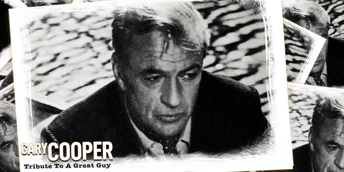 Tribute To A Great Guy—Gary Cooper - Vintage Paparazzi